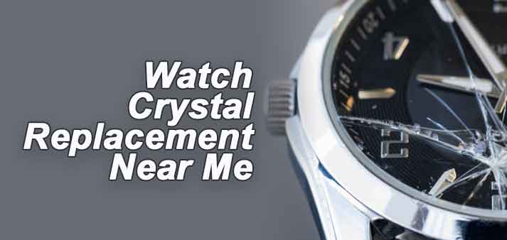 Watch Crystal Replacement Near Me [Locator Map + Repair Guide + FAQ]