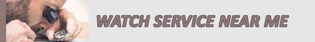 Watch Service Near Me [Locator Map + Service Guide + FAQ]