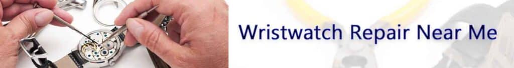 Wristwatch Repair Near Me [Locator Map + Guide + FAQ]